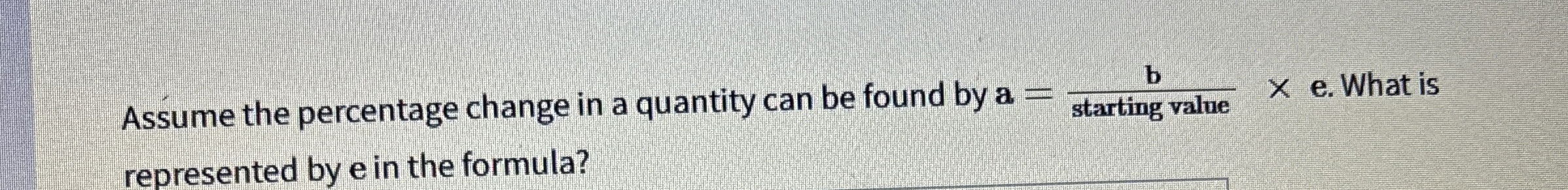 Solved Assume the percentage change in a quantity can be | Chegg.com
