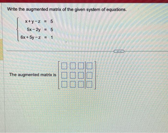 Solved Write the augmented matrix of the given system of | Chegg.com