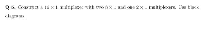Solved Q 5. Construct a 16×1 multiplexer with two 8×1 and | Chegg.com