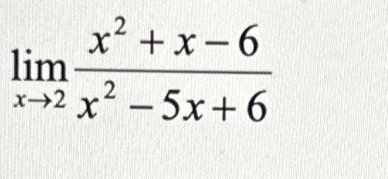 Solved limx→2x2+x-6x2-5x+6 | Chegg.com