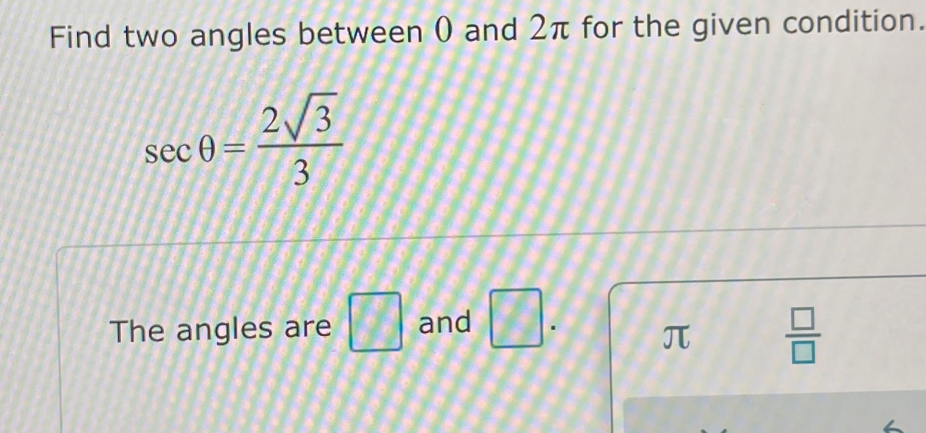 Solved Find two angles between 0 ﻿and 2π ﻿for the given | Chegg.com