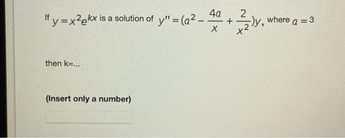 Solved If y=x2ekx is a solution of y′′=(a2−x4a+x22)y, where | Chegg.com