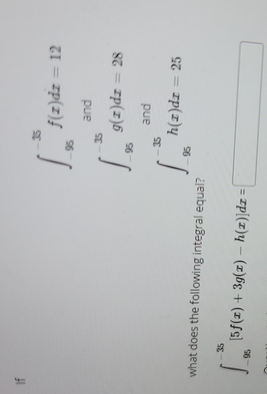 Solved ∫−95−35f(x)dx=12∫−95−35g(x)dx=28∫−95−35h(x)dx=25 what | Chegg.com
