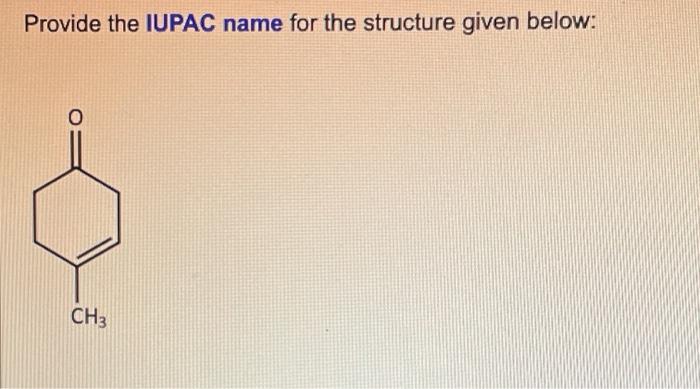 Solved Provide the IUPAC name for the structure given below: | Chegg.com