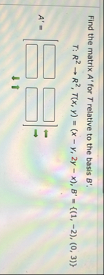 Solved Find the matrix A' ﻿for T ﻿relative to the basis | Chegg.com