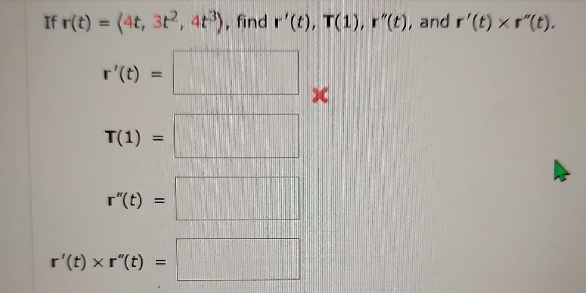 Solved If r(t) = (4t, 3t², 4t3), find r'(t), T(1), r"(t), | Chegg.com
