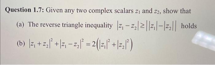 Solved Question 1.7: Given any two complex scalars z1 and | Chegg.com