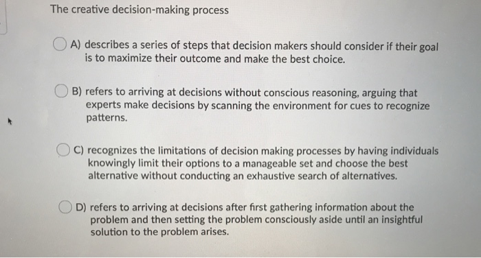 Solved The creative decision-making process O A) describes a | Chegg.com