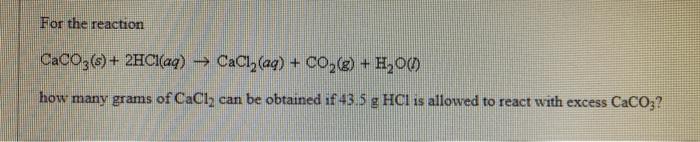 Solved For the reaction CaCO3(s) + 2HCl(aq) → CaCl2(aq) + | Chegg.com