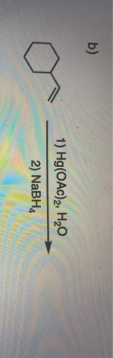 Solved b) 1) Hg(OAc)2, H2O 2) NaBH4 | Chegg.com