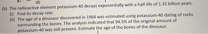 Solved 10 (b) The radioactive element potassium-40 decays | Chegg.com