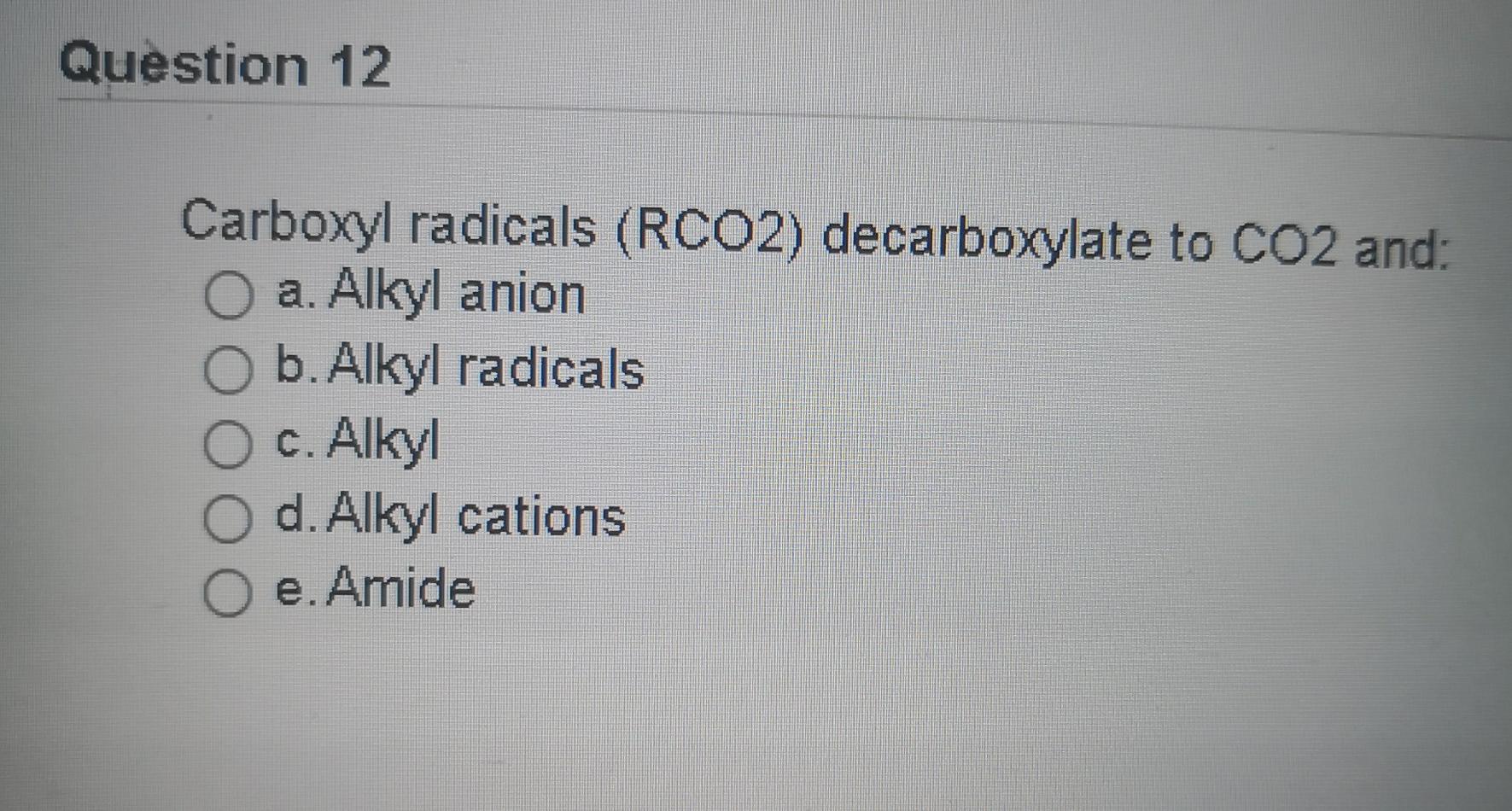 Solved Question 12 Carboxyl radicals (RCO2) decarboxylate to | Chegg.com