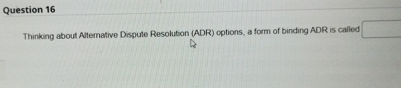 Solved Question 16Thinking about Alternative Dispute | Chegg.com