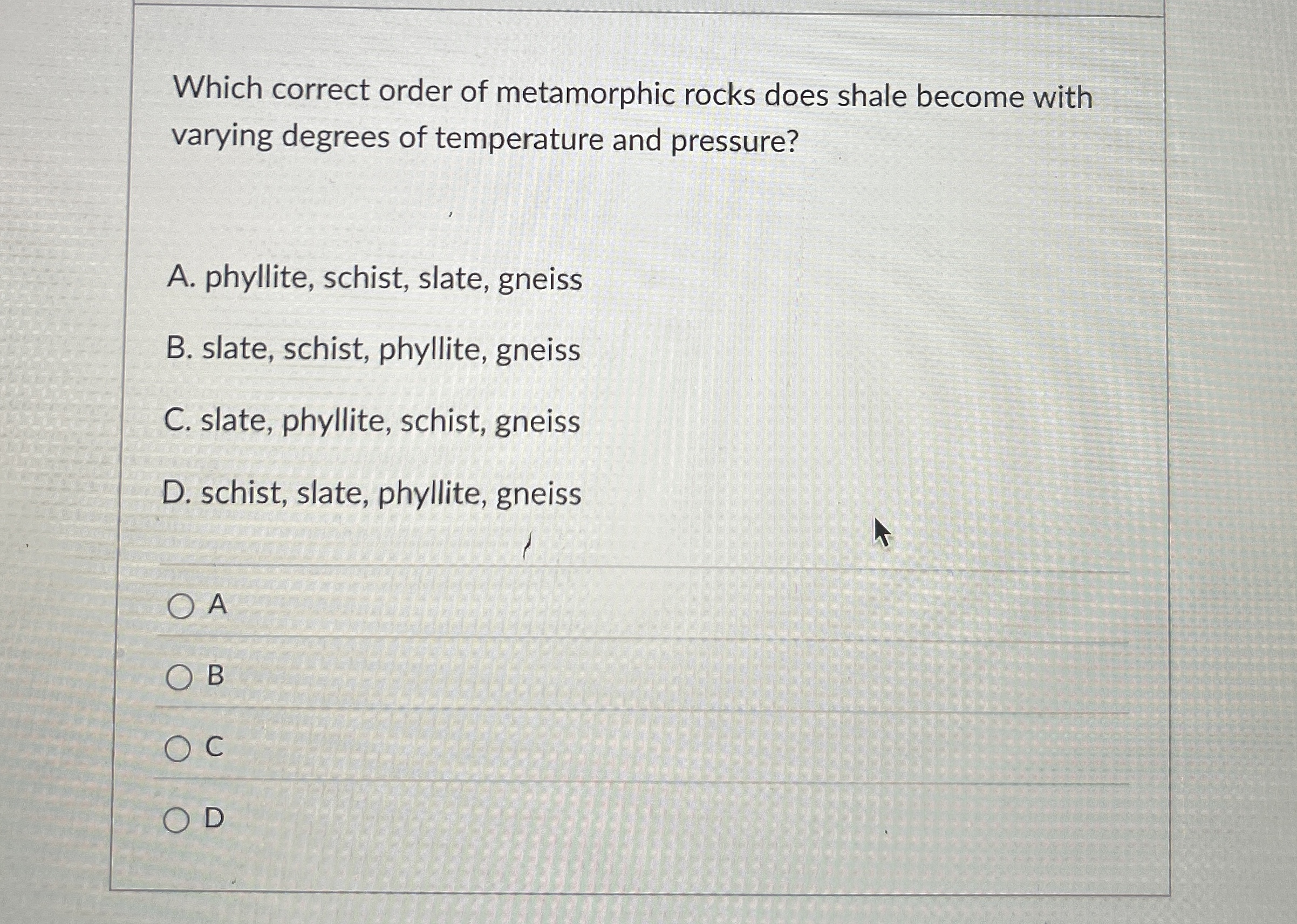 Solved Which correct order of metamorphic rocks does shale | Chegg.com