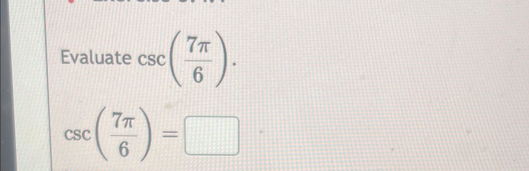 Solved Evaluate csc(7π6)csc(7π6)= | Chegg.com