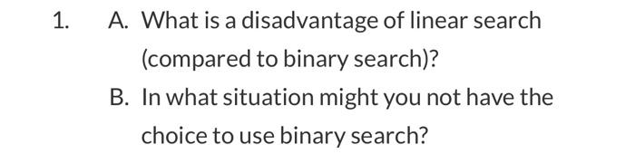 Solved 1. A. What is a disadvantage of linear search | Chegg.com