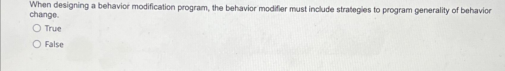 Solved When designing a behavior modification program, the | Chegg.com