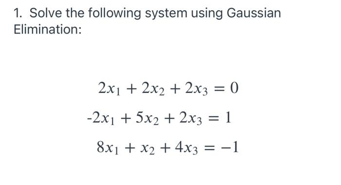 Solved 1. Solve the following system using Gaussian | Chegg.com