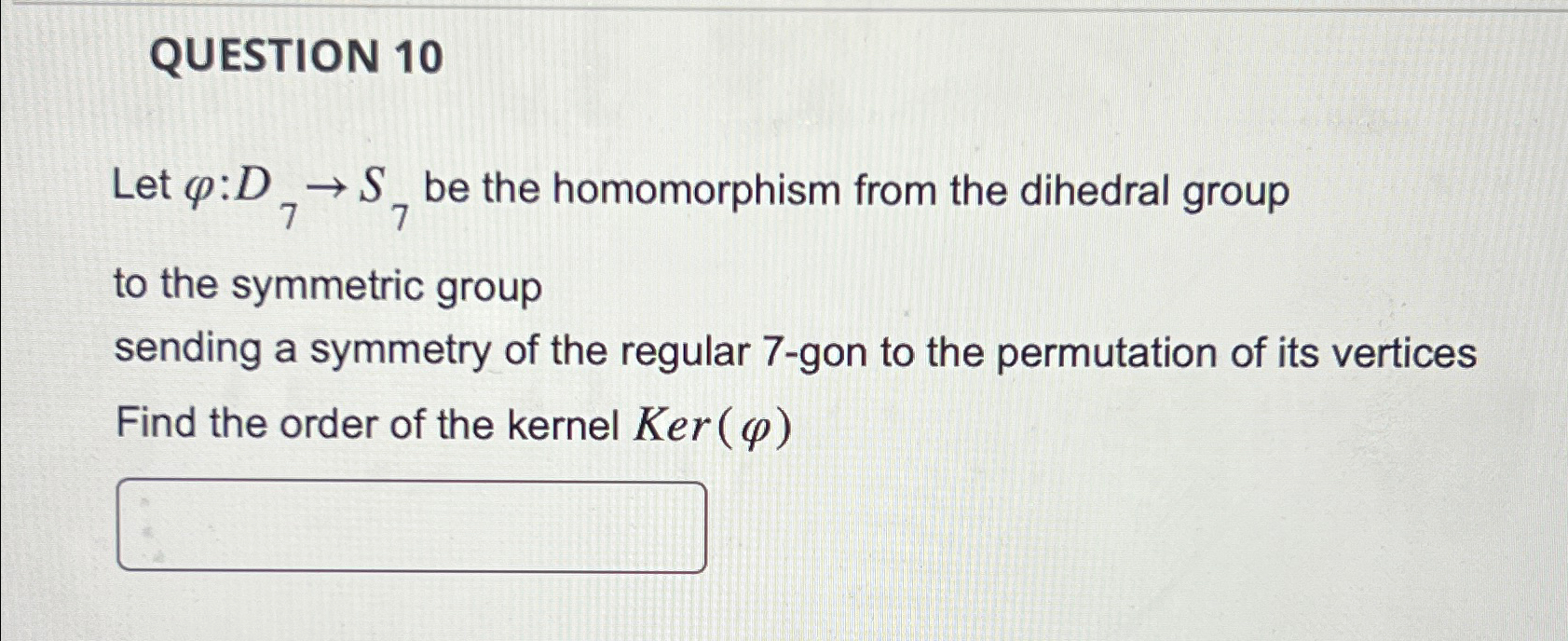 Solved QUESTION 10Let φ:D7→S7 ﻿be the homomorphism from the | Chegg.com