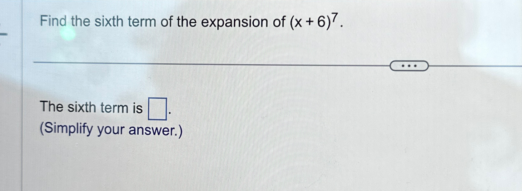 Solved Find the sixth term of the expansion of (x+6)7The | Chegg.com