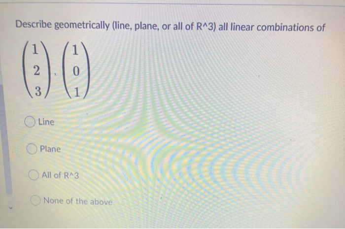Solved Describe geometrically (line, plane, or all of R^3) | Chegg.com