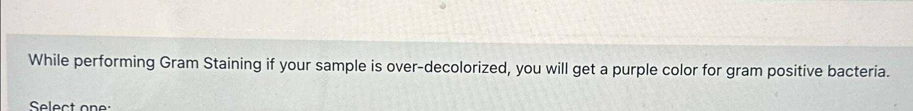 Solved While performing Gram Staining if your sample is | Chegg.com