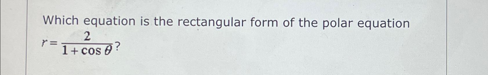 Solved Which equation is the rectangular form of the polar | Chegg.com