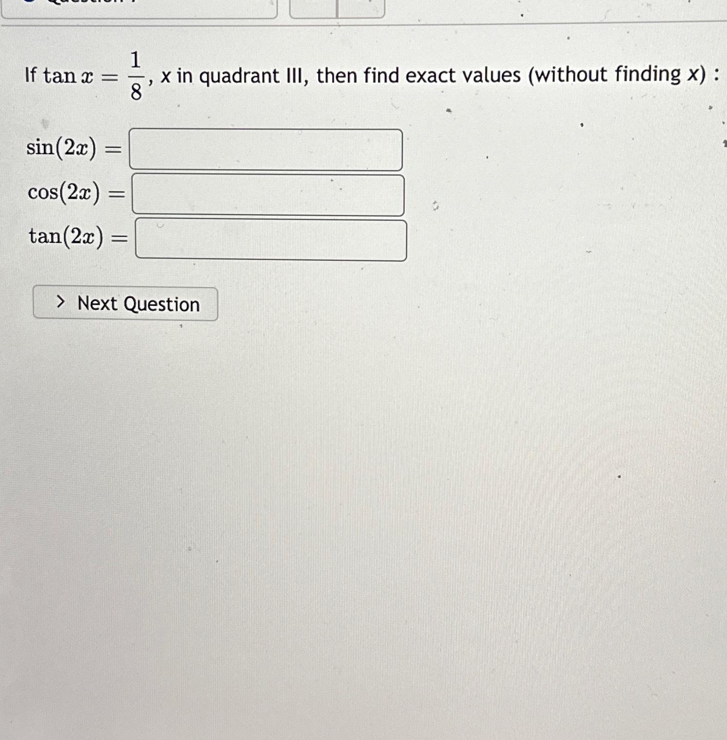 Solved If tanx=18,x ﻿in quadrant III, then find exact values | Chegg.com