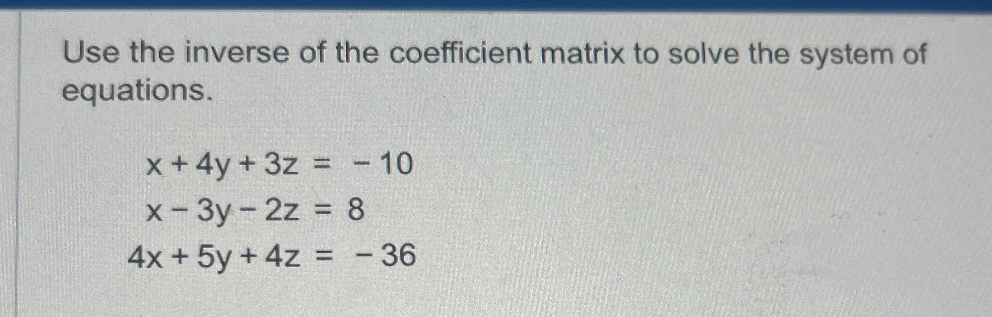 Solved Use the inverse of the coefficient matrix to solve | Chegg.com