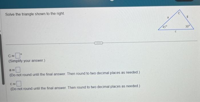 Solved Solve the triangle shown to the right. C≈ (Simplify | Chegg.com