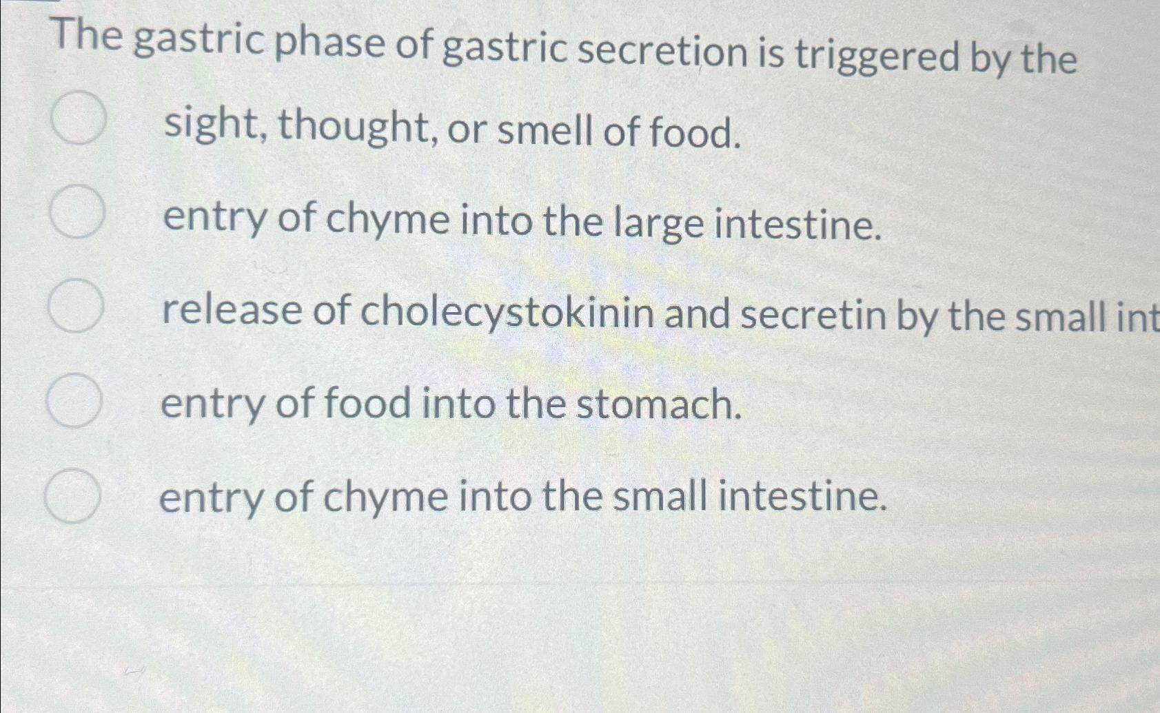 Solved The gastric phase of gastric secretion is triggered | Chegg.com