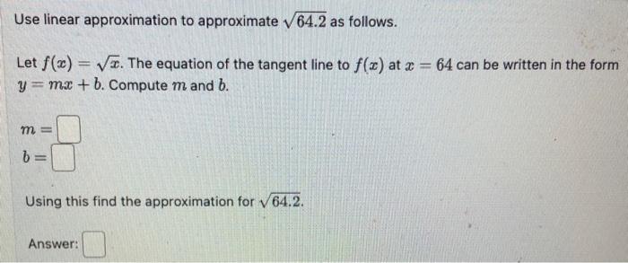 Solved Use linear approximation to approximate 64.2 as | Chegg.com