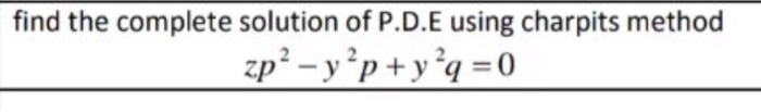Solved find the complete solution of P.D.E using charpits | Chegg.com