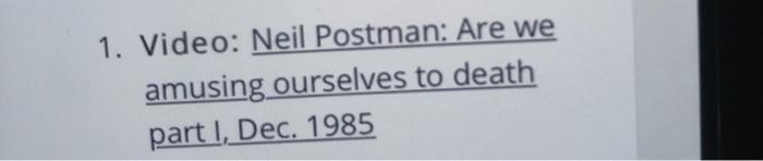Neil Postman Are We Amusing Ourselves to Death Part | Chegg.com