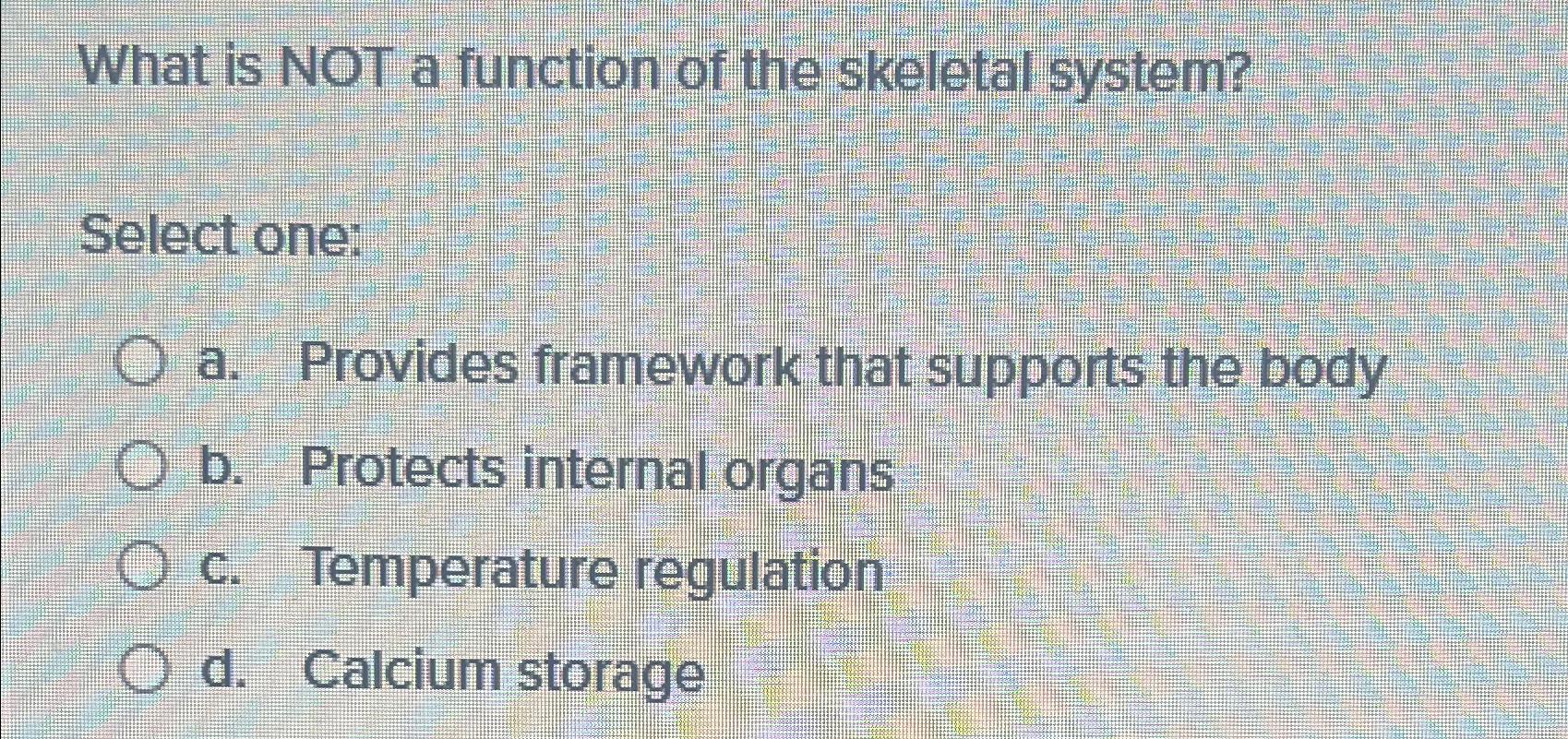 Solved What is NOT a function of the skeletal system?Select | Chegg.com