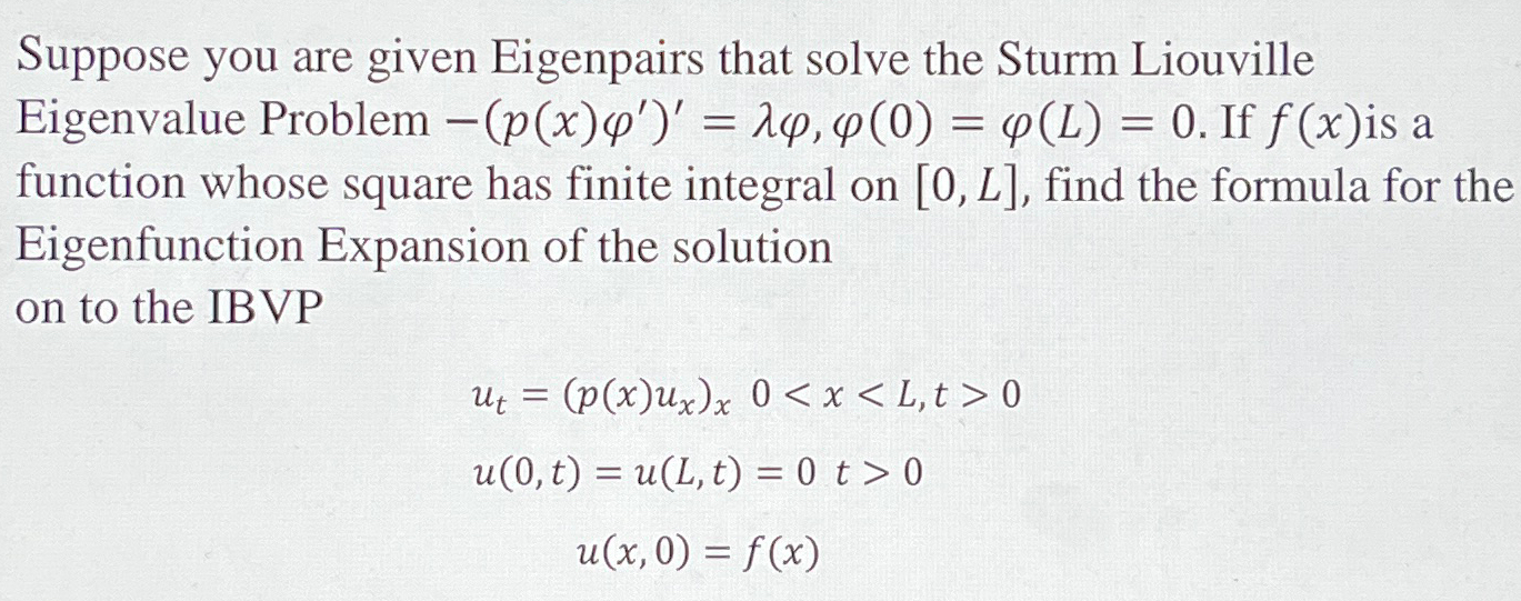 Solved Suppose you are given Eigenpairs that solve the Sturm | Chegg.com