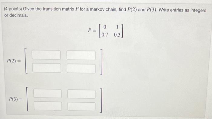 Solved (4 points) Given the transition matrix P for a markov | Chegg.com