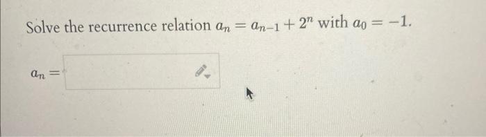 Solved Solve the recurrence relation an=an−1+2n with a0=−1. | Chegg.com