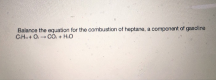 Solved Balance the equation for the combustion of heptane, a | Chegg.com