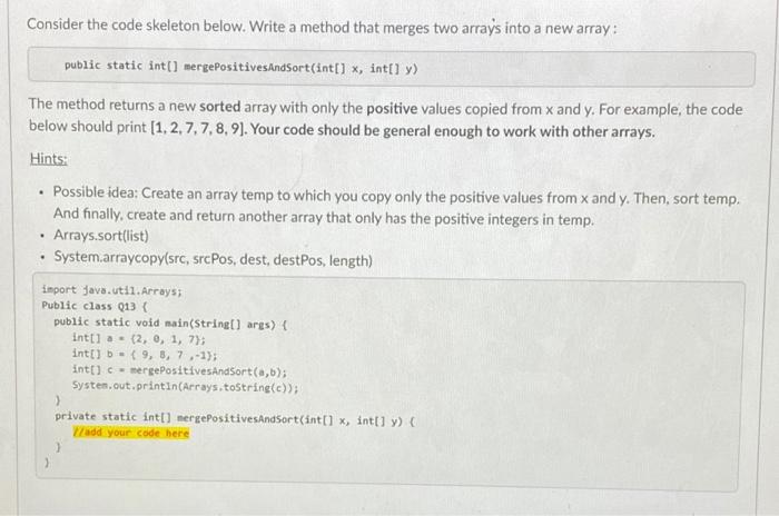 Solved Consider the code skeleton below. Write a method that | Chegg.com