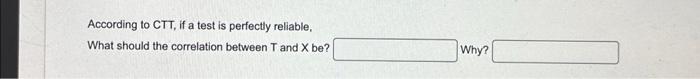Solved According to CTT, if a test is perfectly reliable, | Chegg.com