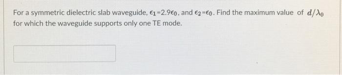 Solved For a symmetric dielectric slab waveguide, 61 =2.960, | Chegg.com