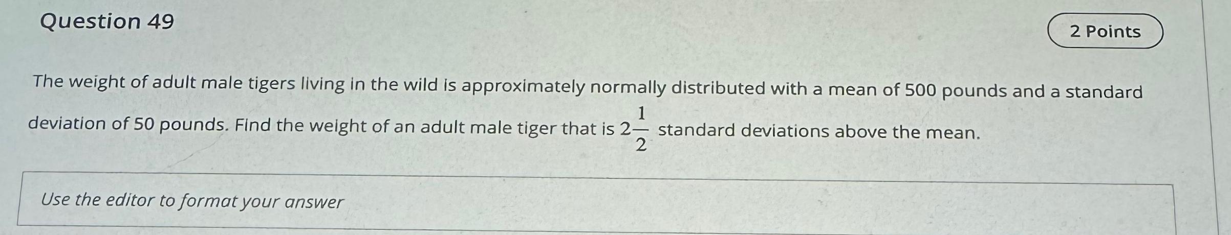 Solved Question 492 ﻿PointsThe weight of adult male tigers | Chegg.com