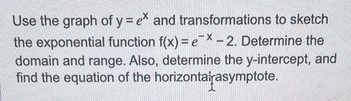 Solved Use the graph of y=ex and transformations to sketch | Chegg.com
