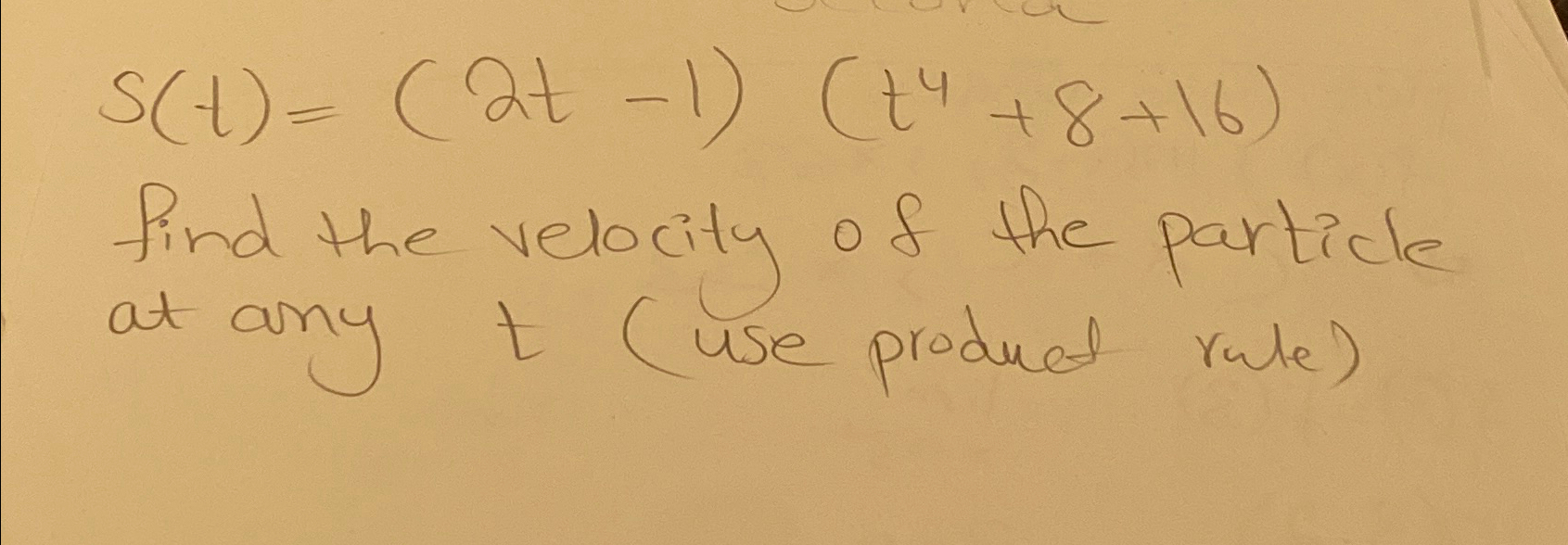 Solved S(t)=(2t-1)(t4+8+16)find the velocity of the particle | Chegg.com