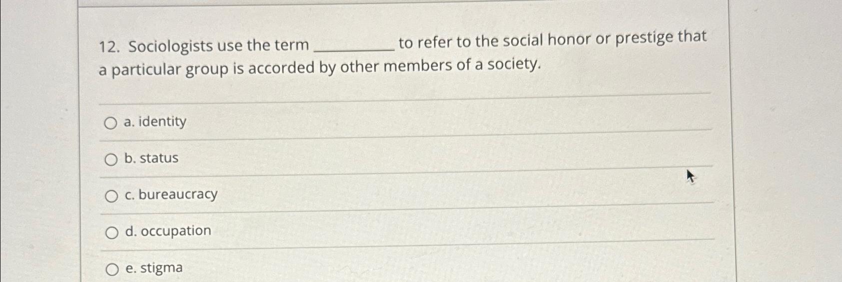 Solved Sociologists use the term to refer to the social | Chegg.com