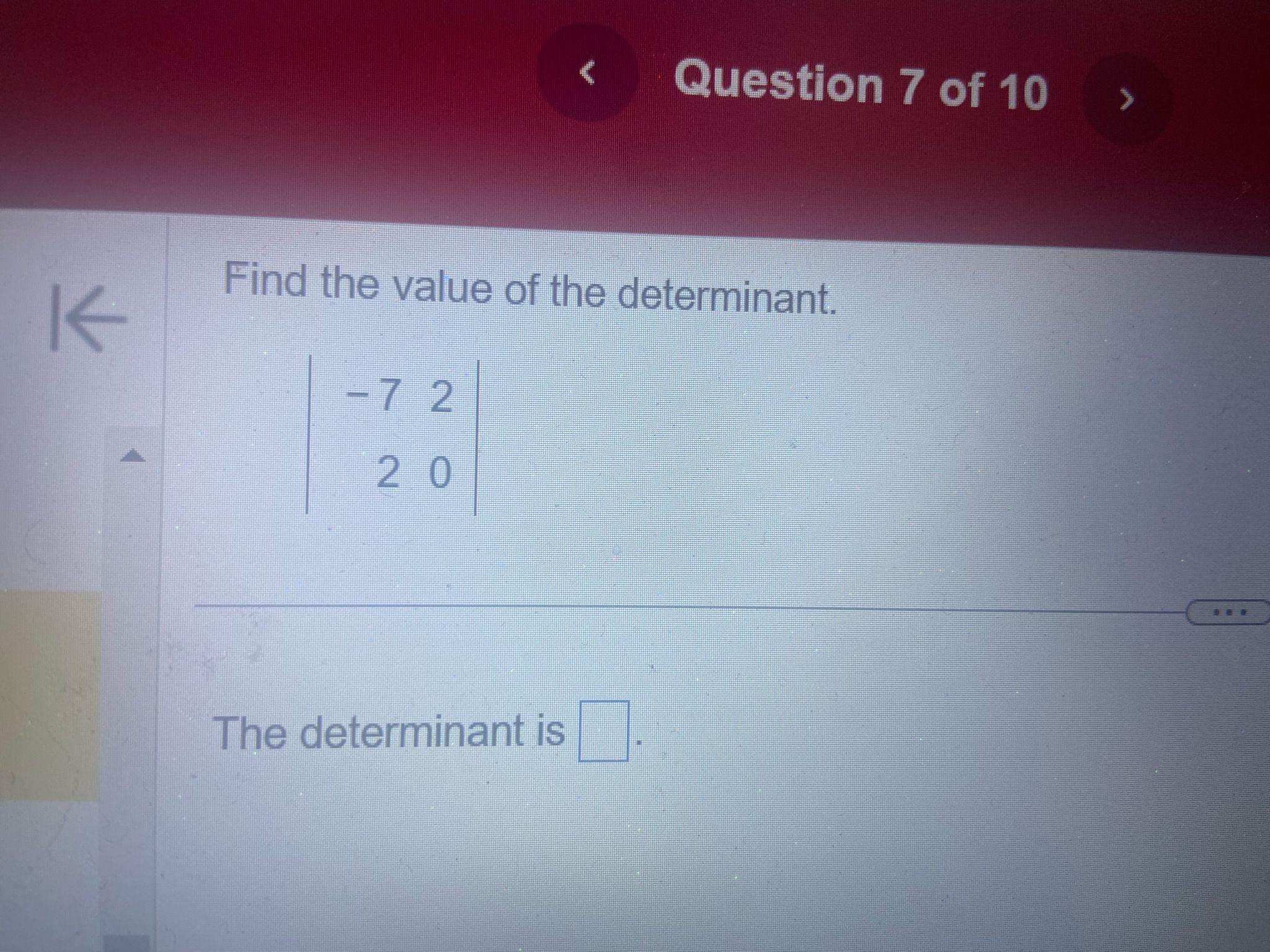 Solved Find the value of the determinant.|[-7,2],[2,0]|The | Chegg.com