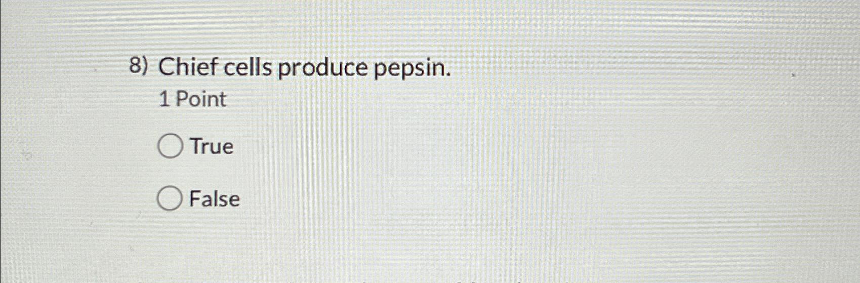 Solved Chief cells produce pepsin.1 ﻿PointTrueFalse | Chegg.com