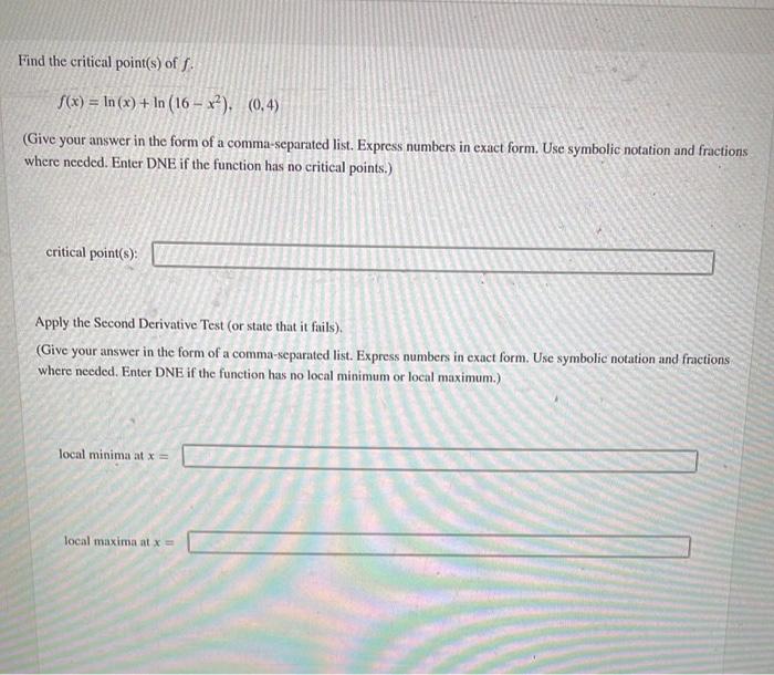 Solved Find the critical point(s) of f. f(x)=ln(x)+ln(16−x2) | Chegg.com