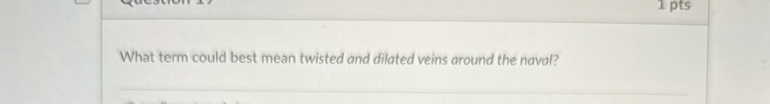 Solved What term could best mean twisted and dilated veins | Chegg.com